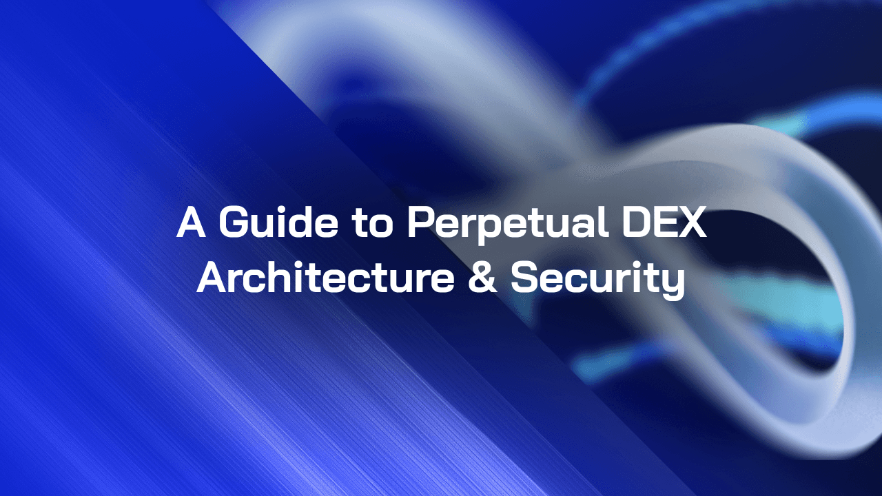A Guide to Perpetual DEX Architecture & Security