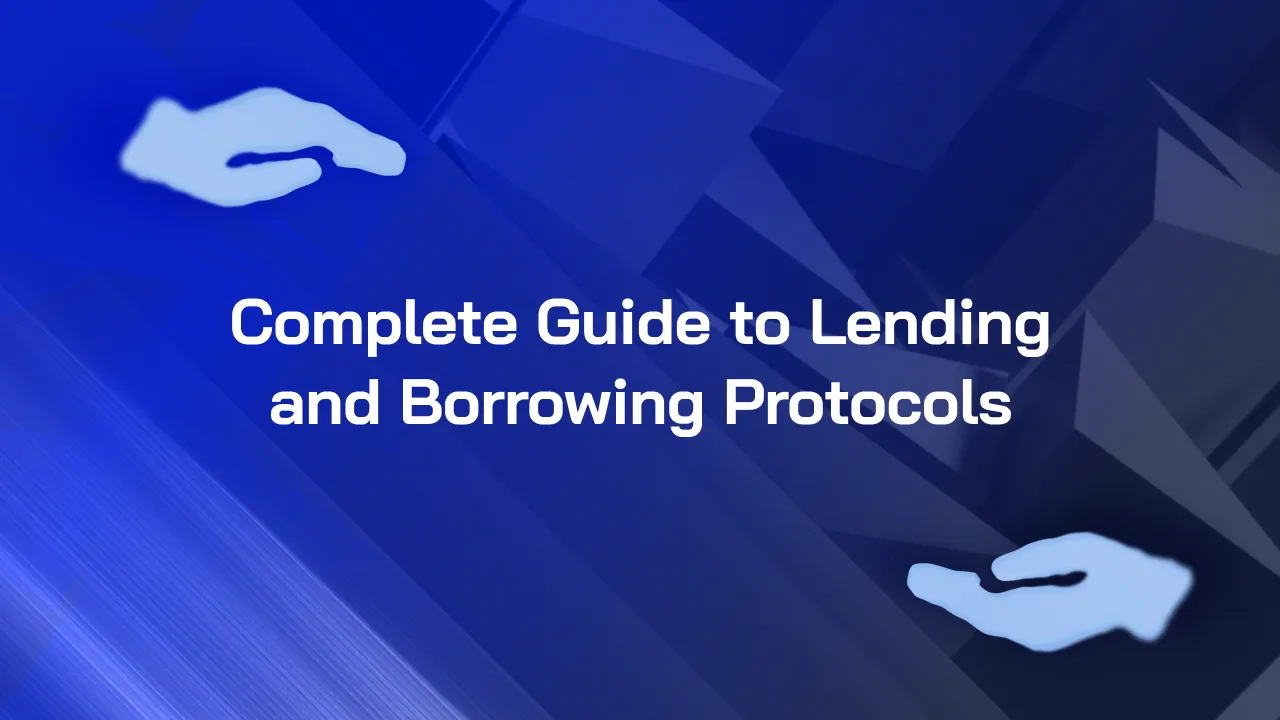 A Complete Guide to Lending and Borrowing Protocols in DeFi